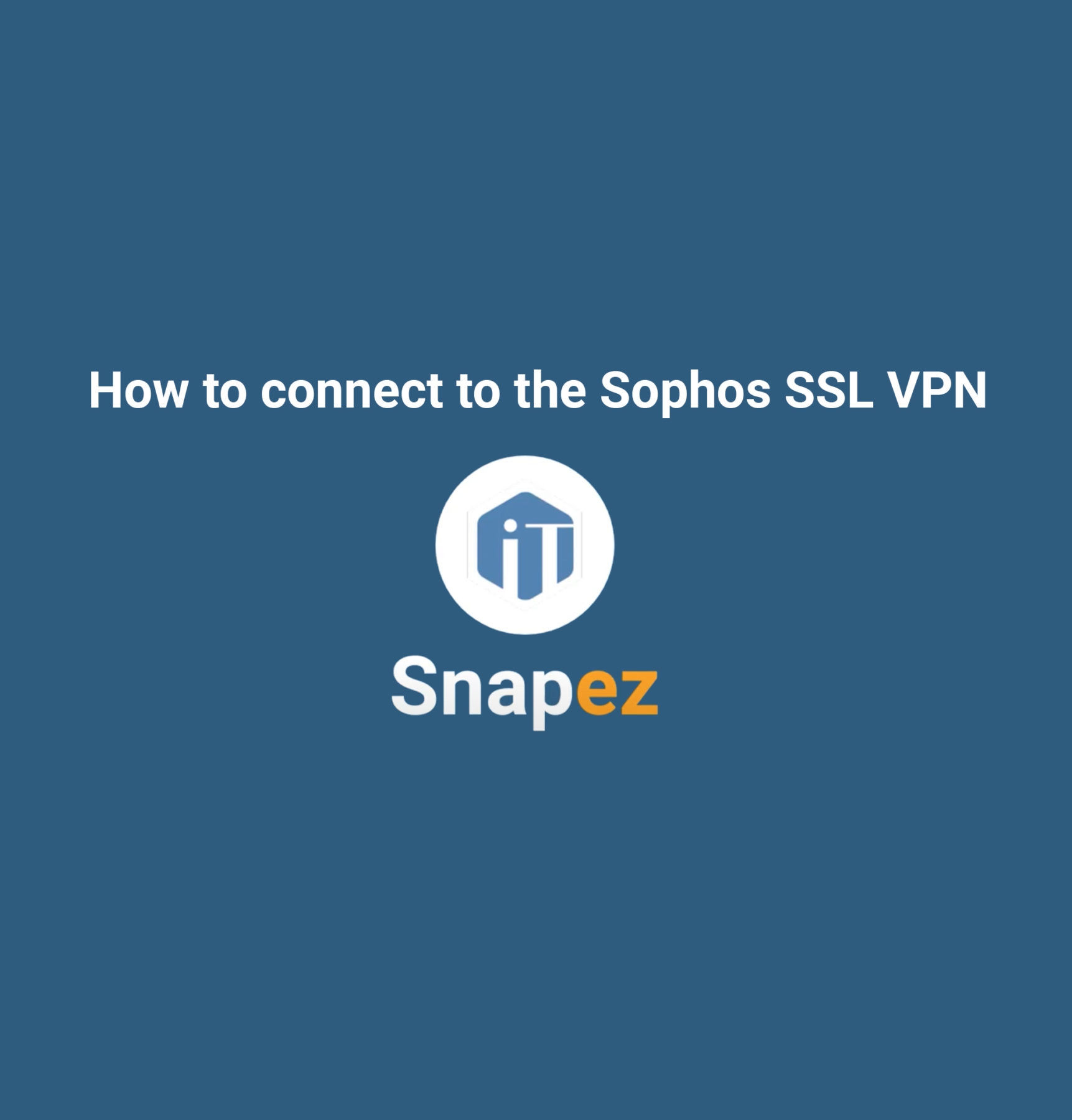 How to connect to the Sophos SSL VPN - Snap Tech IT